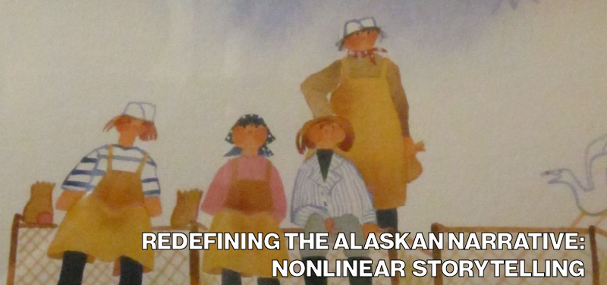 Redefining the Alaskan Narrative: Nonlinear Storytelling - The ...