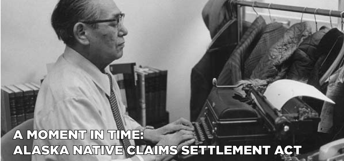 A Moment in Time: ANCSA - The Anchorage Museum