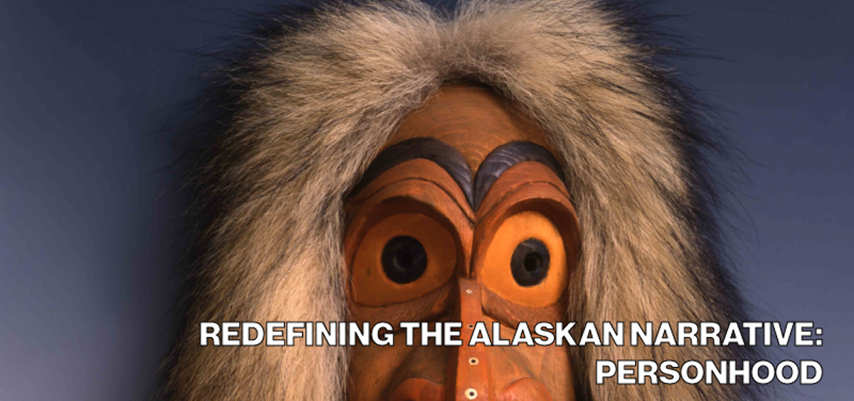 Redefining the Alaskan Narrative: Personhood | The Anchorage Museum
